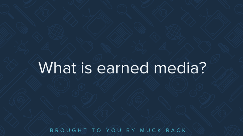 Is earned media the same as PR? | Muck Rack Blog