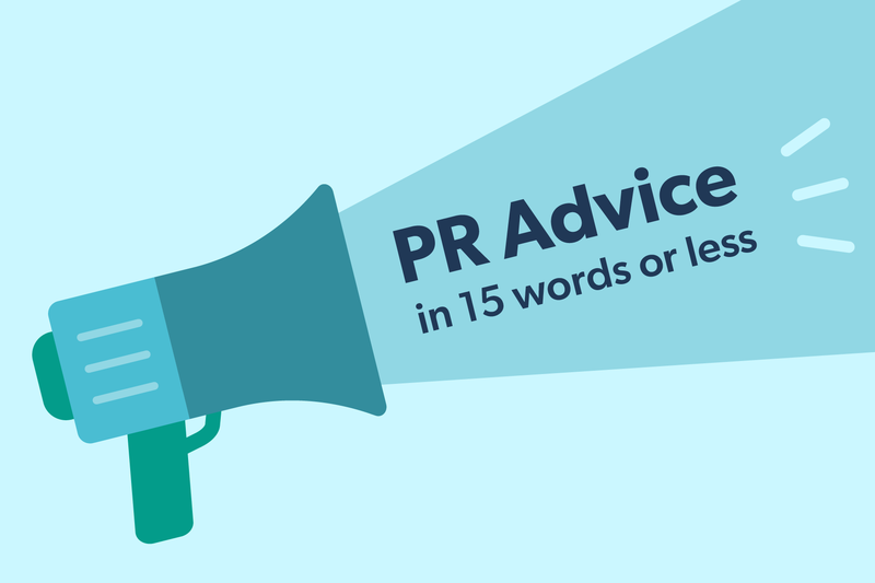 Best PR advice in 15 words or less | Muck Rack Blog