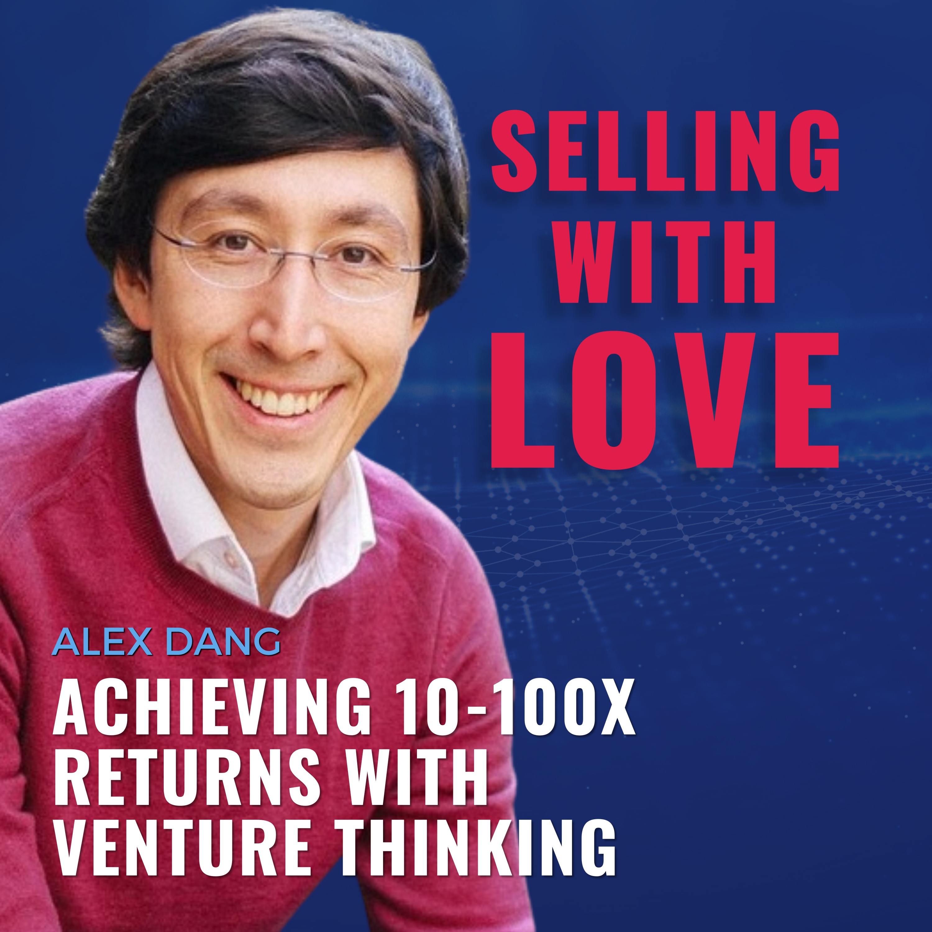 Muck Rack | Selling with Love - Achieving 10-100X Returns with Venture Thinking - Alex Dang ...